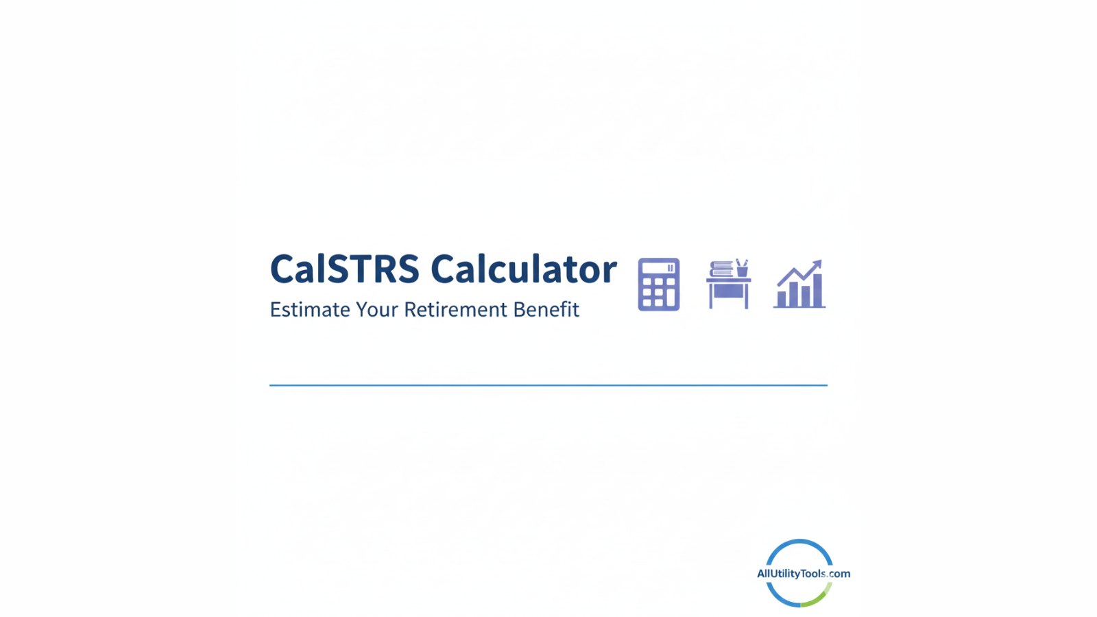 CalSTRS Calculator – Estimate Your Retirement Benefit with Confidence ...
